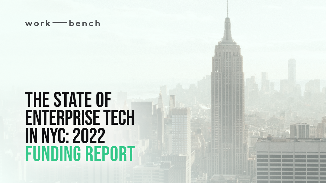 The State of Enterprise Tech in NYC: 2022 Funding Report — Work-Bench